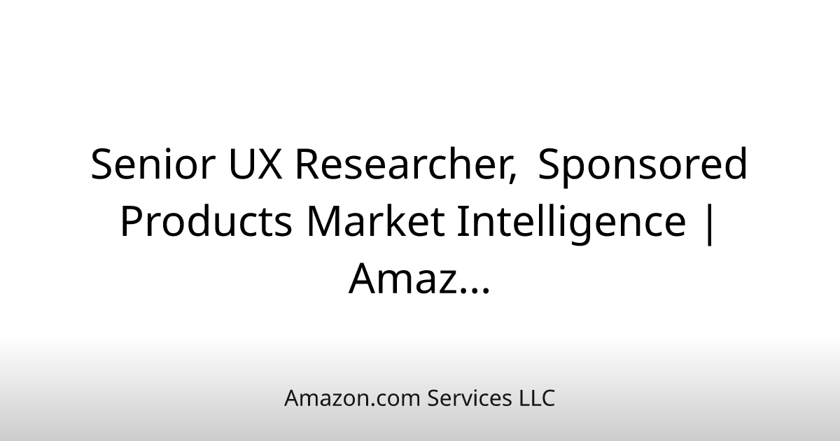 Senior UX Researcher, Sponsored Products Market Intelligence | Amazon ...